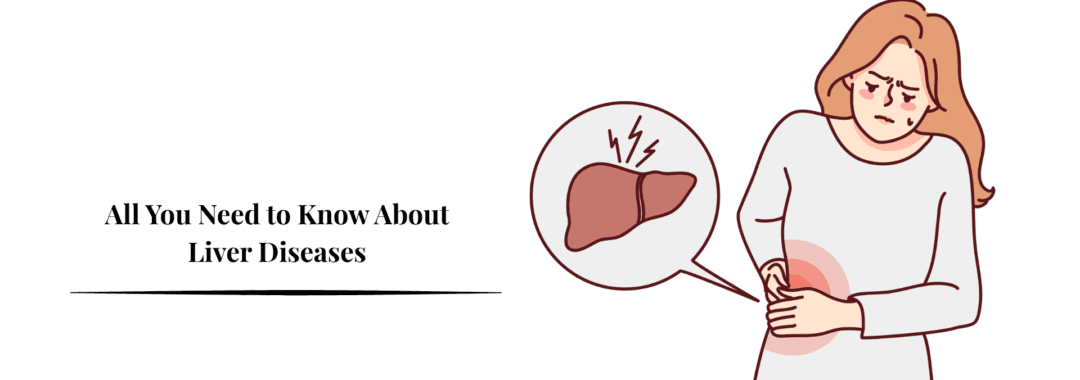 All You Need to Know About Liver Diseases